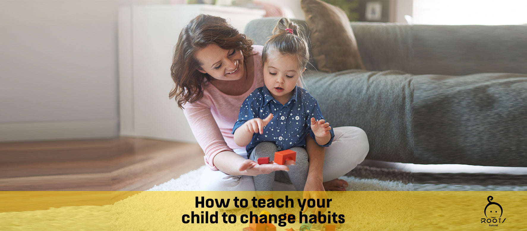 How to Teach your Child to Change Habits – Roots Natural